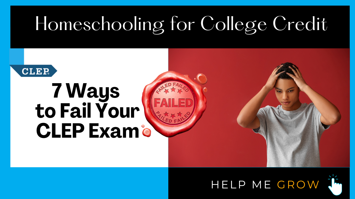 7 Ways to Fail Your CLEP Exam – Homeschooling for College Credit